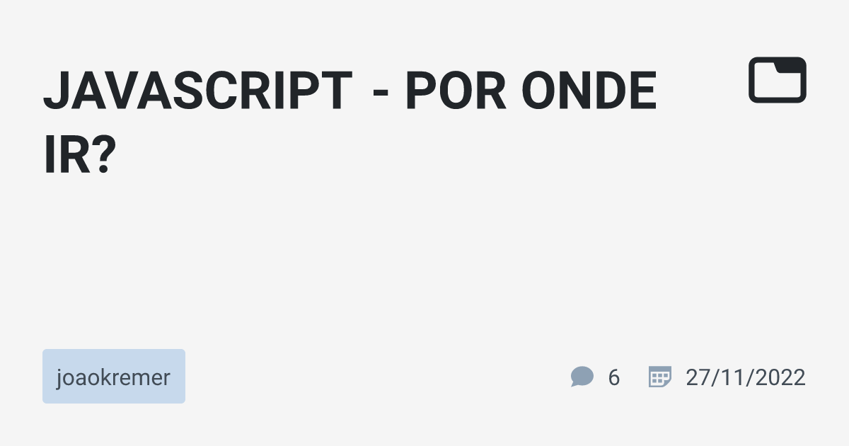 JAVASCRIPT - POR ONDE IR? · joaokremer · TabNews