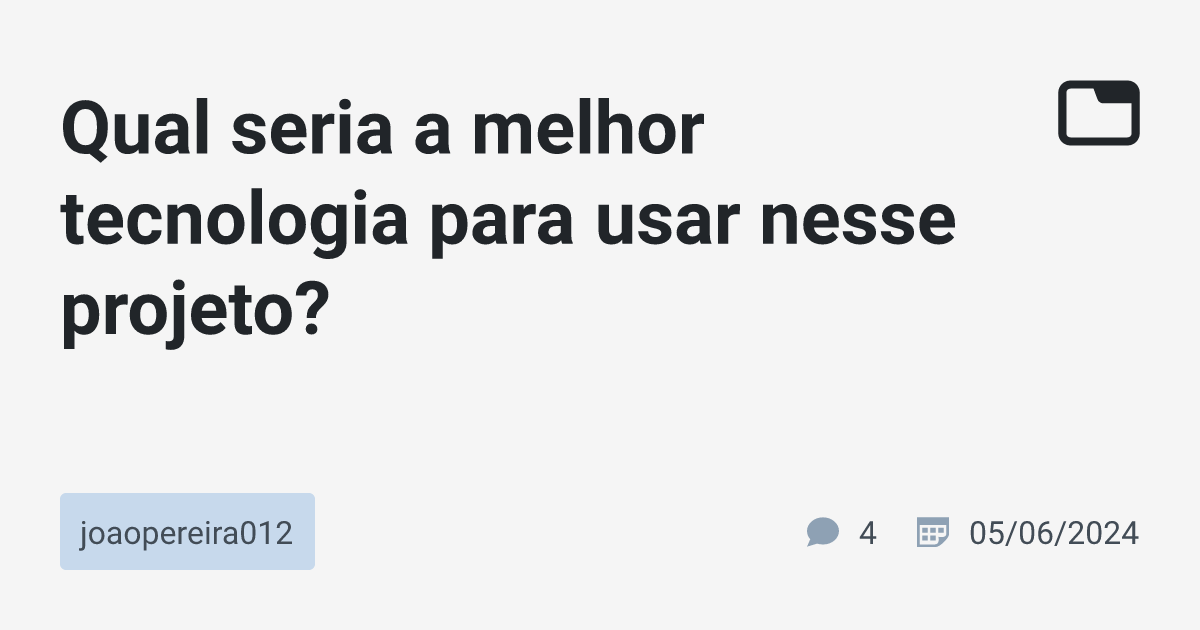 Qual seria a melhor tecnologia para usar nesse projeto ...