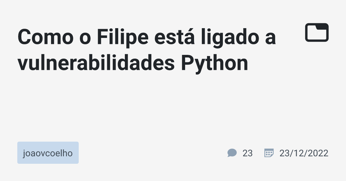 Como o Filipe está ligado a vulnerabilidades Python · joaovcoelho · TabNews