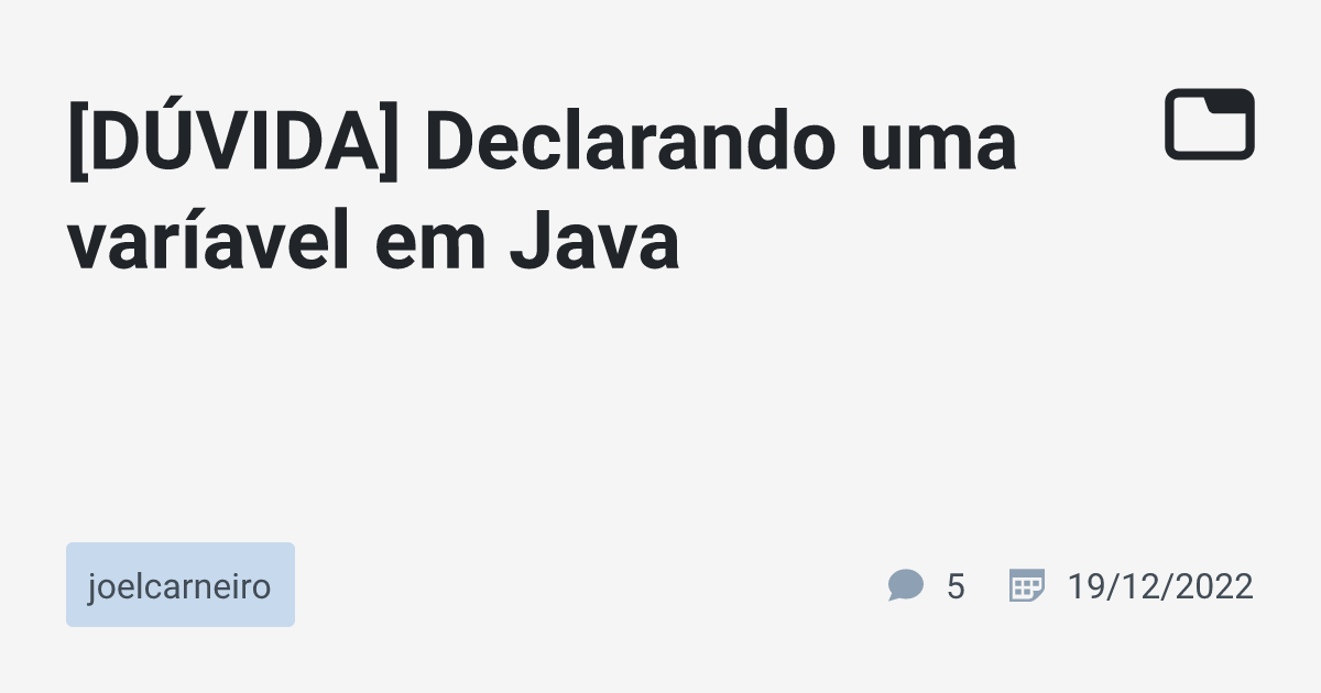 [DÚVIDA] Declarando uma varíavel em Java · joelcarneiro · TabNews