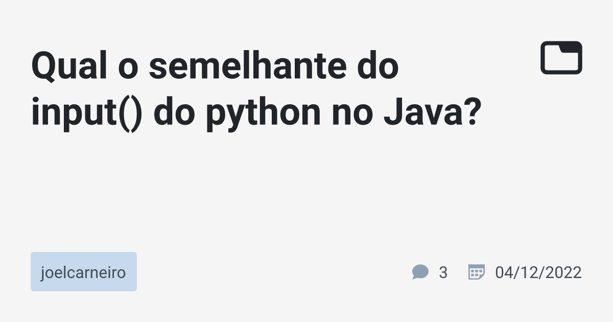 Qual o semelhante do input() do python no Java? · joelcarneiro · TabNews
