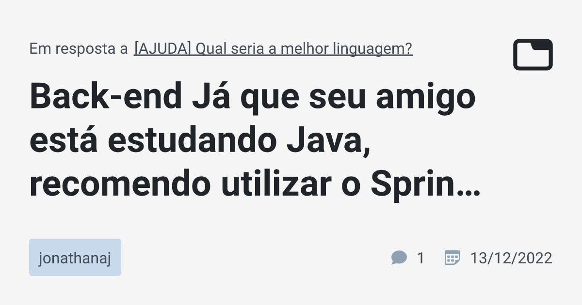 Back-end Já que seu amigo está estudando Java, recomendo utilizar o Spring pa... · jonathanaj ...