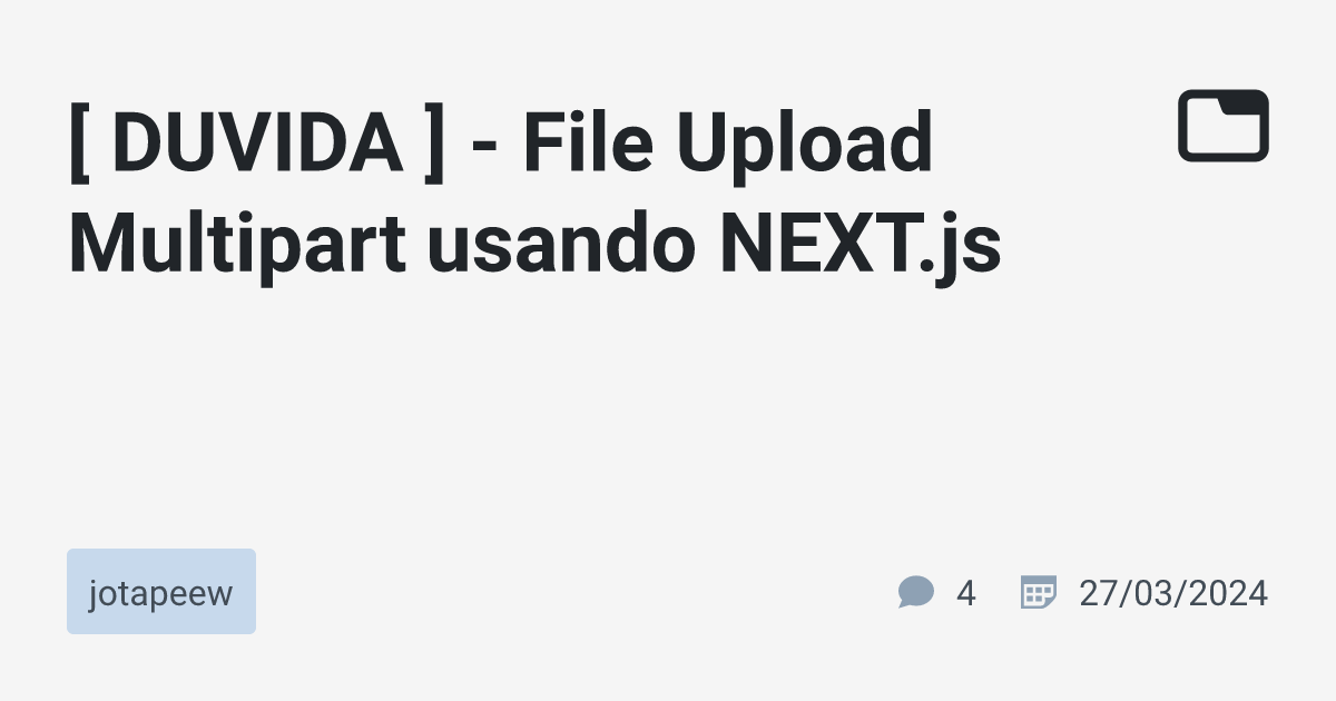 [ DUVIDA ] - File Upload Multipart usando NEXT.js · jotapeew · TabNews