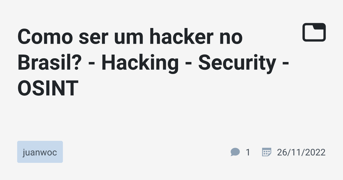 Como ser um hacker no Brasil? - Hacking - Security - OSINT · juanwoc ...