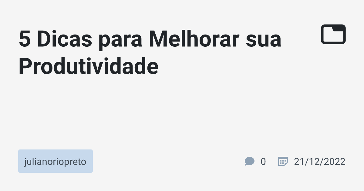 5 Dicas para Melhorar sua Produtividade · julianoriopreto · TabNews
