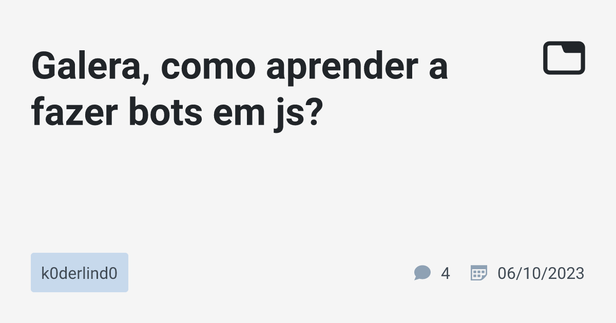 Galera, como aprender a fazer bots em js? · k0derlind0 · TabNews