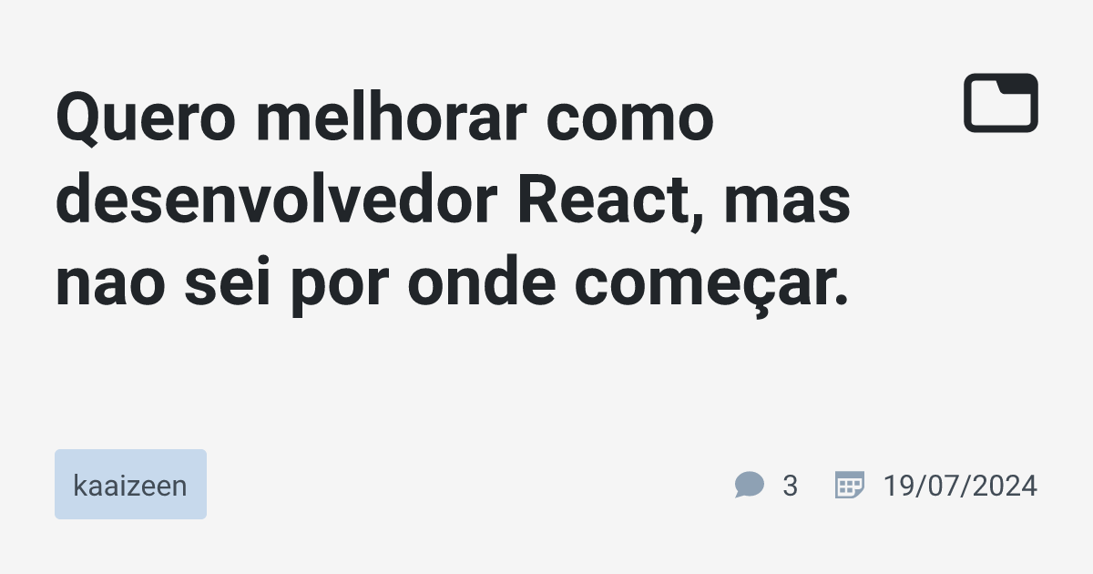 Quero melhorar como desenvolvedor React, mas nao sei por onde começar ...
