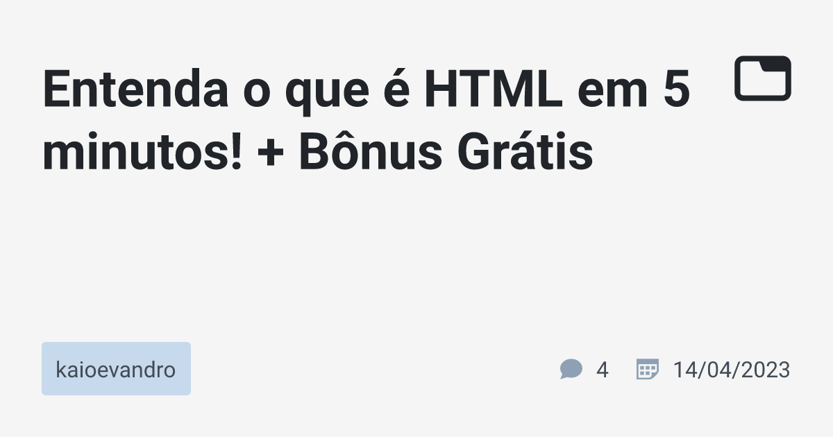 Entenda o que é HTML em 5 minutos! + Bônus Grátis · kaioevandro · TabNews