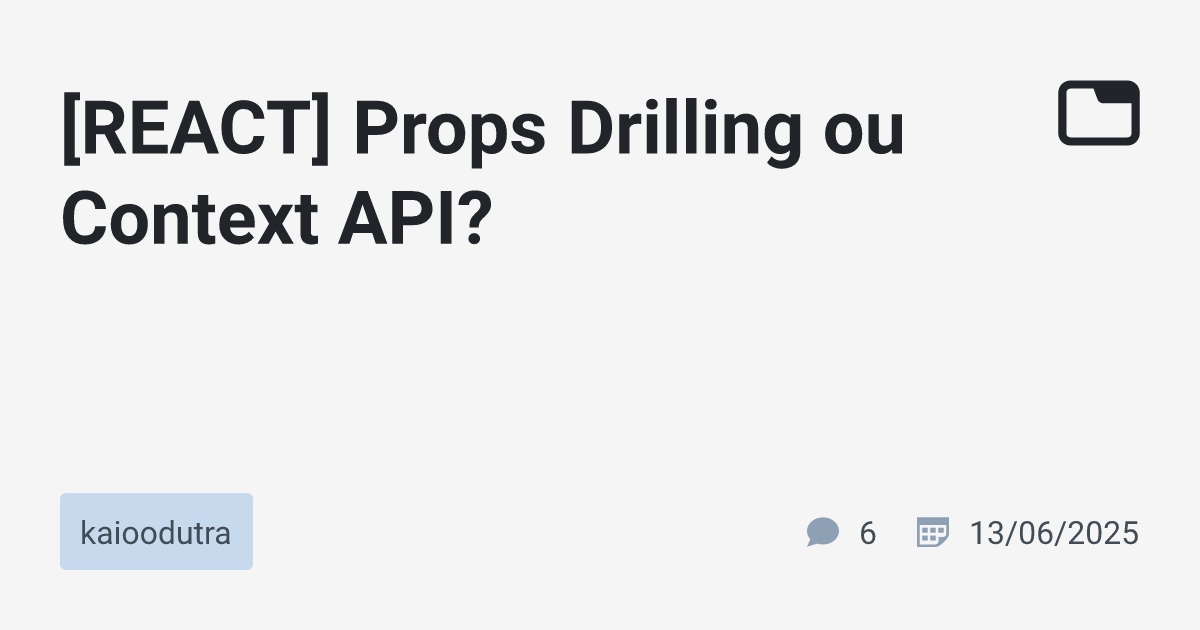 [REACT] Props Drilling ou Context API? · kaioodutra · TabNews