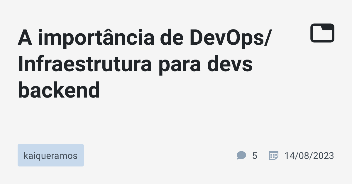 A importância de DevOps/Infraestrutura para devs backend · kaiqueramos ...