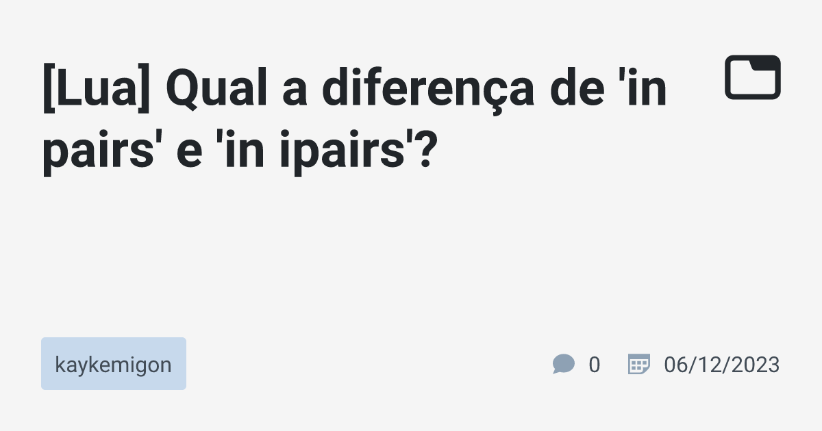 [Lua] Qual a diferença de 'in pairs' e 'in ipairs'? · kaykemigon · TabNews