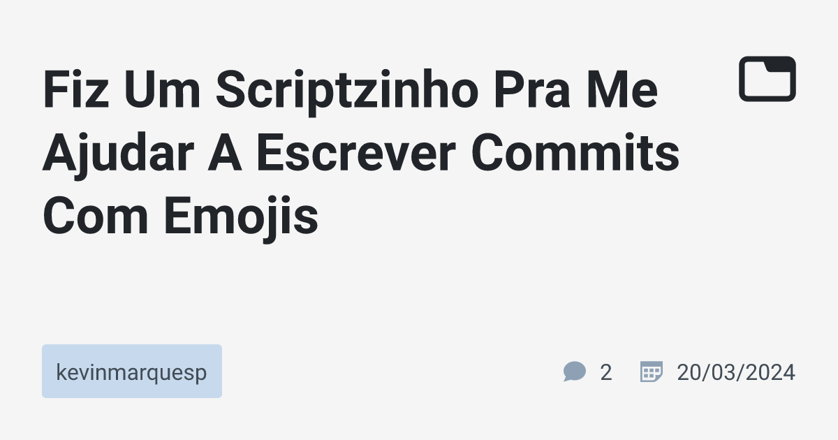 Fiz Um Scriptzinho Pra Me Ajudar A Escrever Commits Com Emojis · kevinmarquesp · TabNews