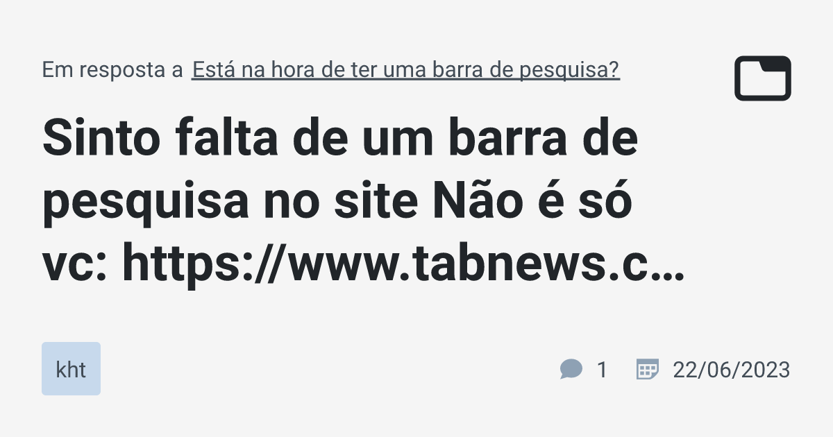 Sinto falta de um barra de pesquisa no site Não é só vc: https://www.tabnews.... · kht · TabNews
