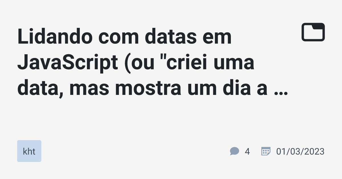 Lidando com datas em JavaScript (ou "criei uma data, mas mostra um dia ...
