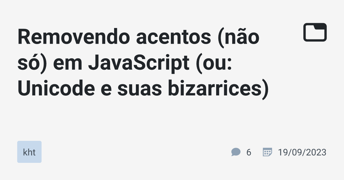 Removendo acentos (não só) em JavaScript (ou: Unicode e suas bizarrices ...