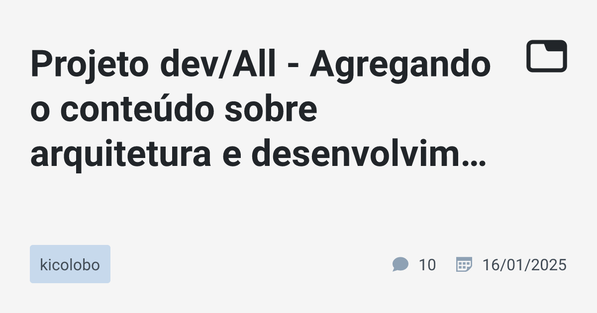 Projeto dev/All - Agregando o conteúdo sobre arquitetura e desenvolvimento de software ...