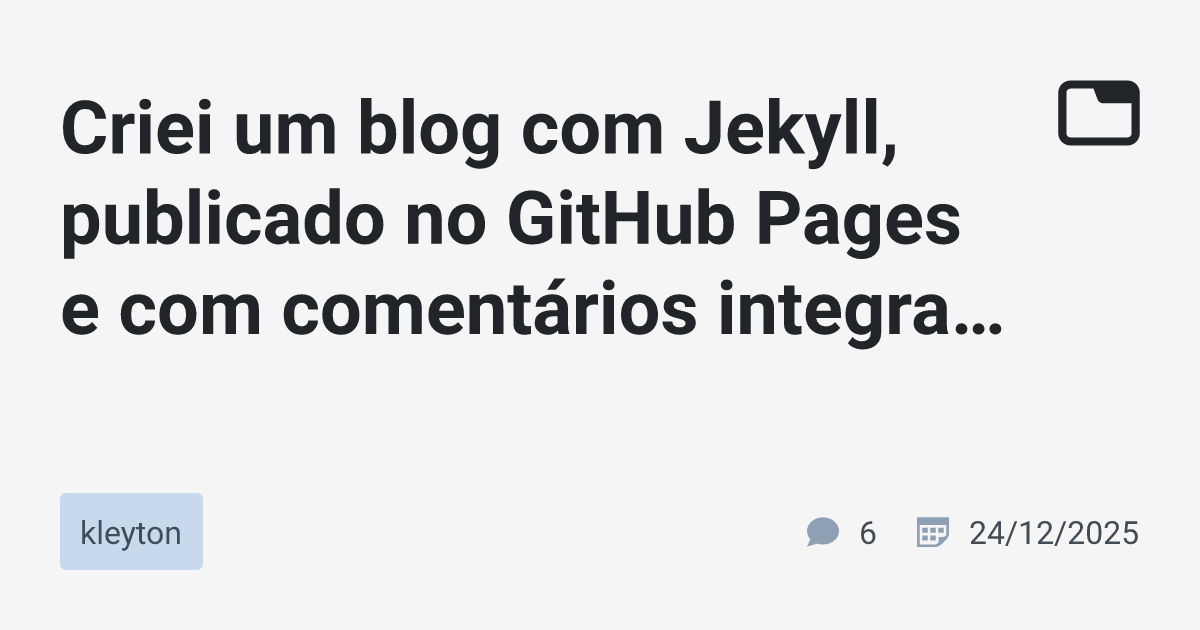 Criei um blog com Jekyll, publicado no GitHub Pages e com comentários ...