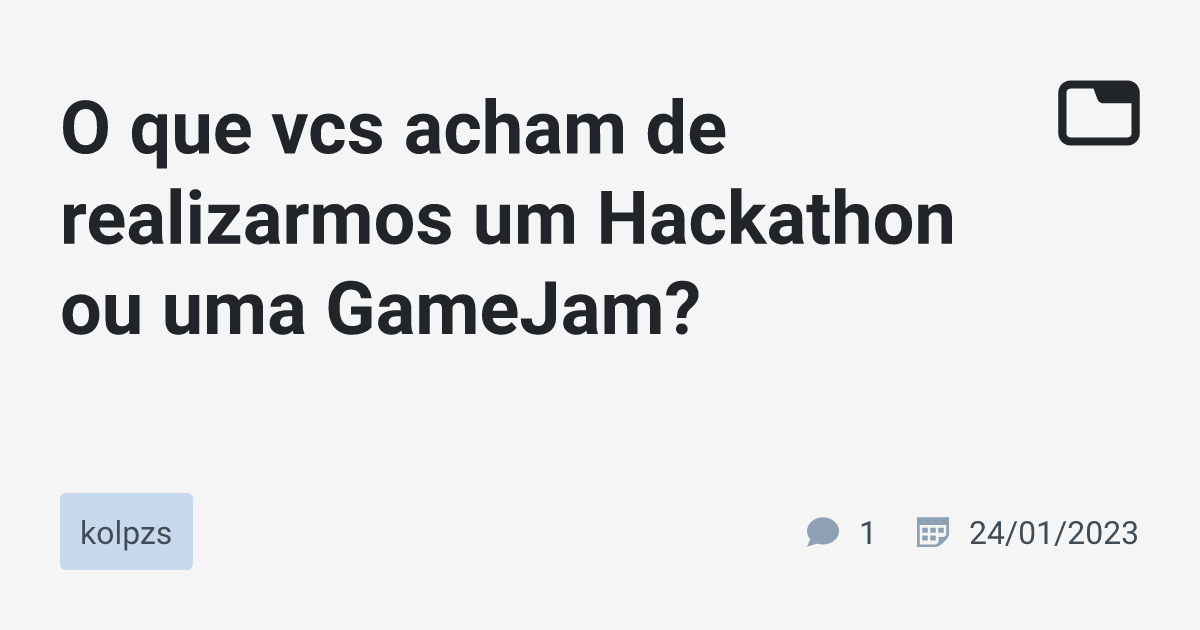 O que vcs acham de realizarmos um Hackathon ou uma GameJam? · kolpzs ... O que vcs acham de realizarmos um Hackathon ou uma GameJam? · kolpzs ...