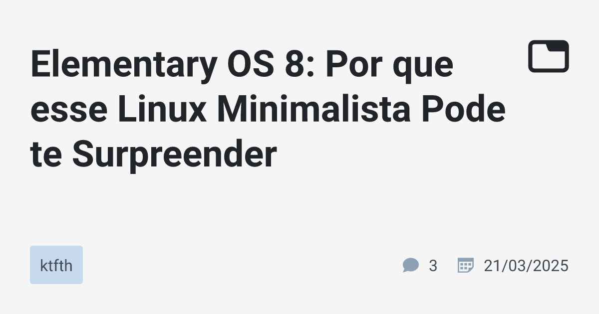 Elementary OS 8: Por que esse Linux Minimalista Pode te Surpreender · ktfth · TabNews