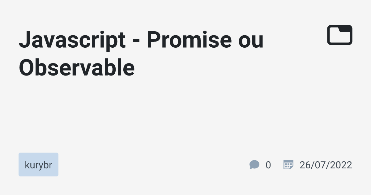Javascript - Promise ou Observable · kurybr · TabNews
