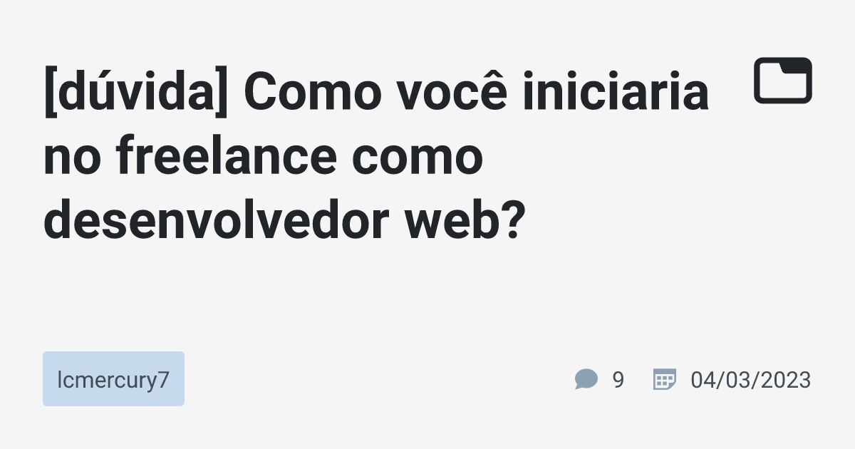 [dúvida] Como você iniciaria no freelance como desenvolvedor web? · lcmercury7 · TabNews