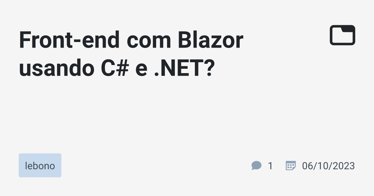 Front-end com Blazor usando C# e .NET? · lebono · TabNews