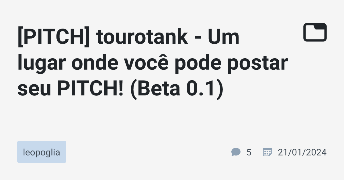 [PITCH] tourotank - Um lugar onde você pode postar seu PITCH! (Beta 0.1) · leopoglia · TabNews