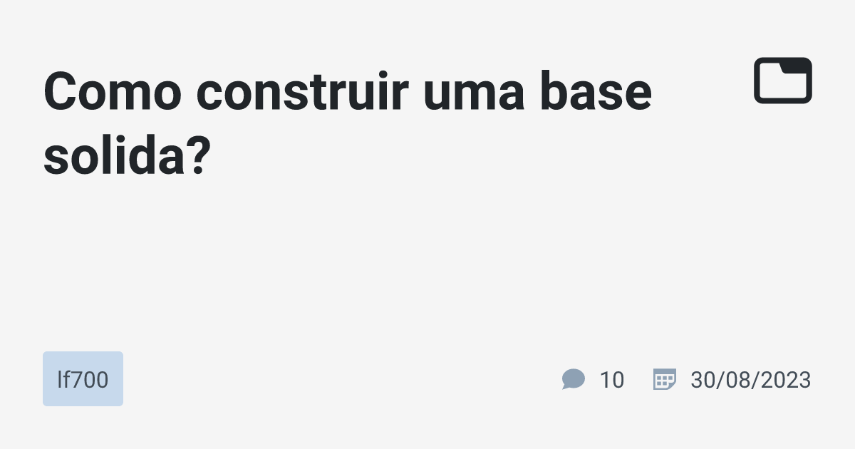 Como construir uma base solida? · lf700 · TabNews