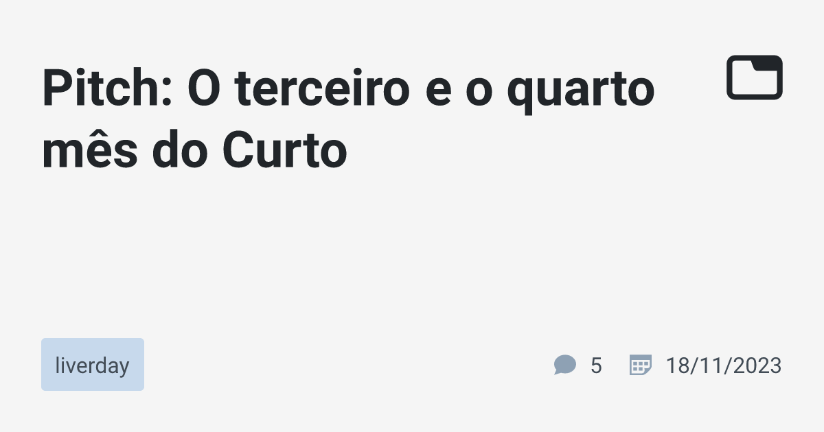 Pitch: O terceiro e o quarto mês do Curto · liverday · TabNews