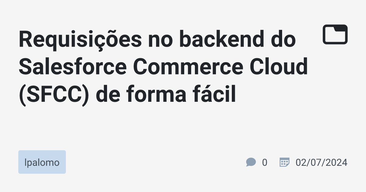 Requisições no backend do Salesforce Commerce Cloud (SFCC) de forma ...