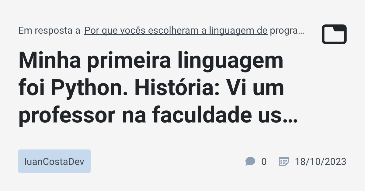 Minha primeira linguagem foi Python. História: Vi um professor na ...