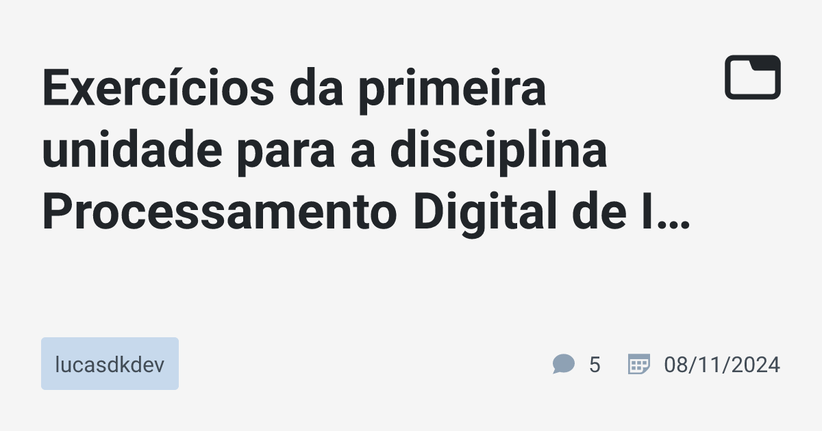 Exercícios da primeira unidade para a disciplina Processamento Digital de Imagens (PDI ...