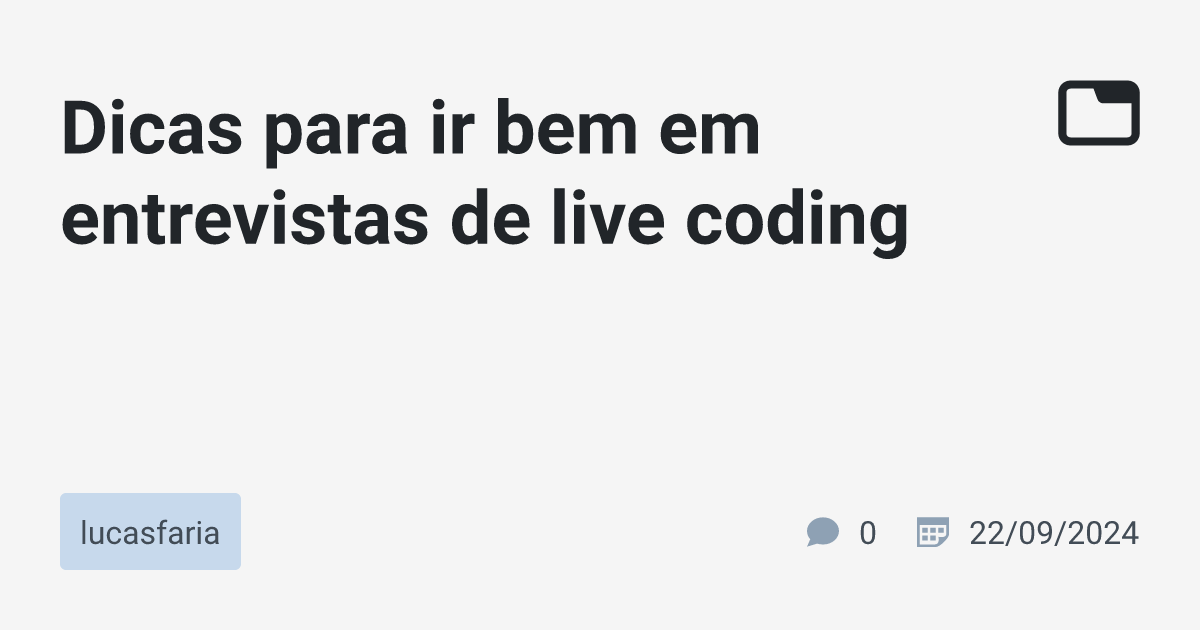 Dicas para ir bem em entrevistas de live coding · lucasfaria · TabNews