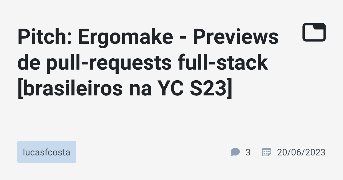 Pitch: Ergomake - Previews de pull-requests full-stack [brasileiros na YC S23] · lucasfcosta ...