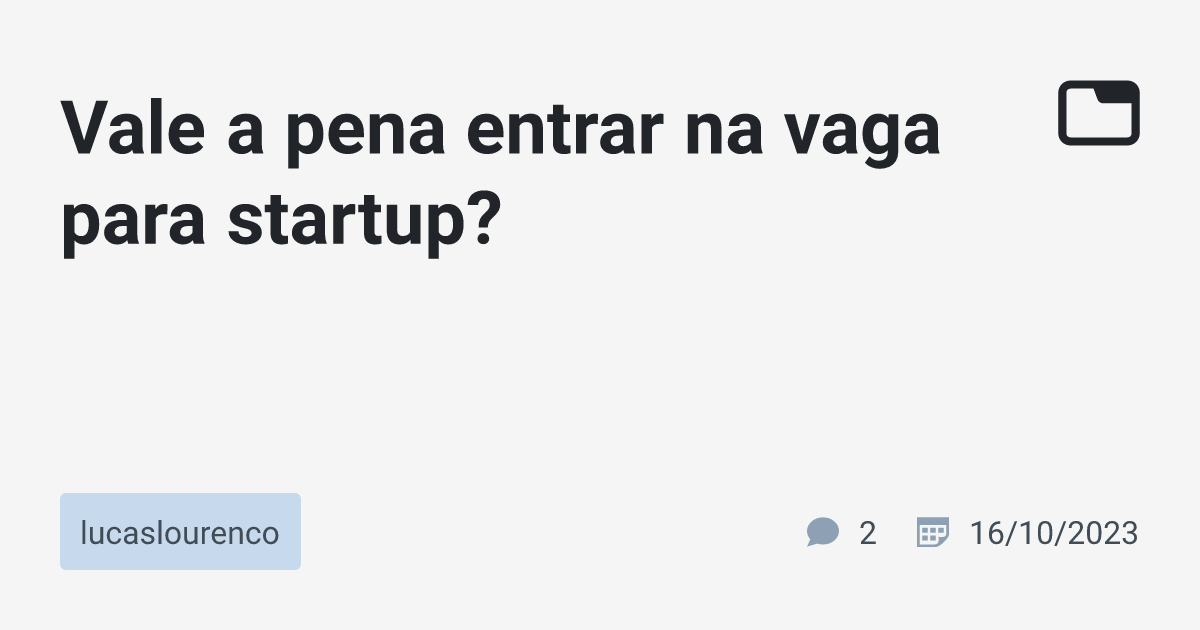 Vale a pena entrar na vaga para startup? · lucaslourenco · TabNews