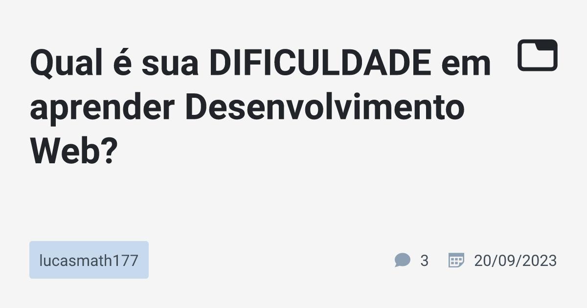 Qual é sua DIFICULDADE em aprender Desenvolvimento Web? · lucasmath177 · TabNews