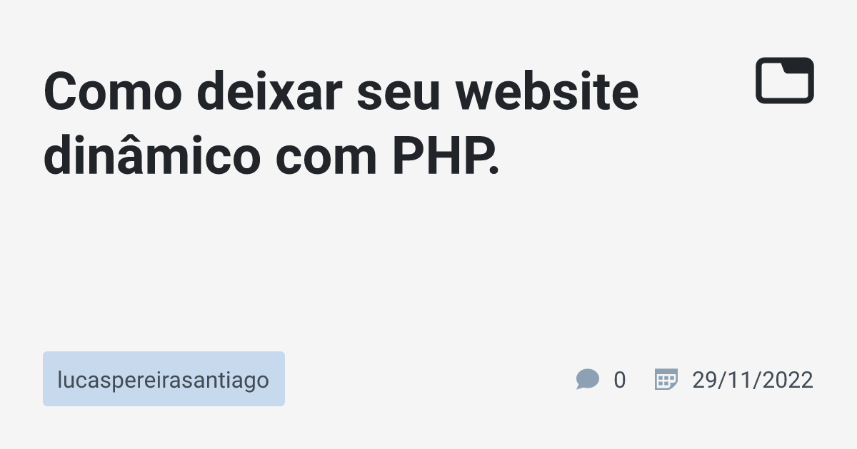 Como deixar seu website dinâmico com PHP. · lucaspereirasantiago · TabNews