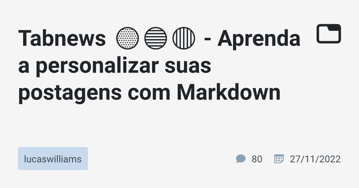 Tabnews 🟡🔵🔴 - Aprenda a personalizar suas postagens com Markdown · lucaswilliams · TabNews