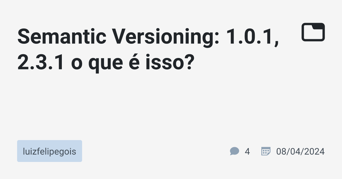 Semantic Versioning: 1.0.1, 2.3.1 o que é isso? · luizfelipegois · TabNews