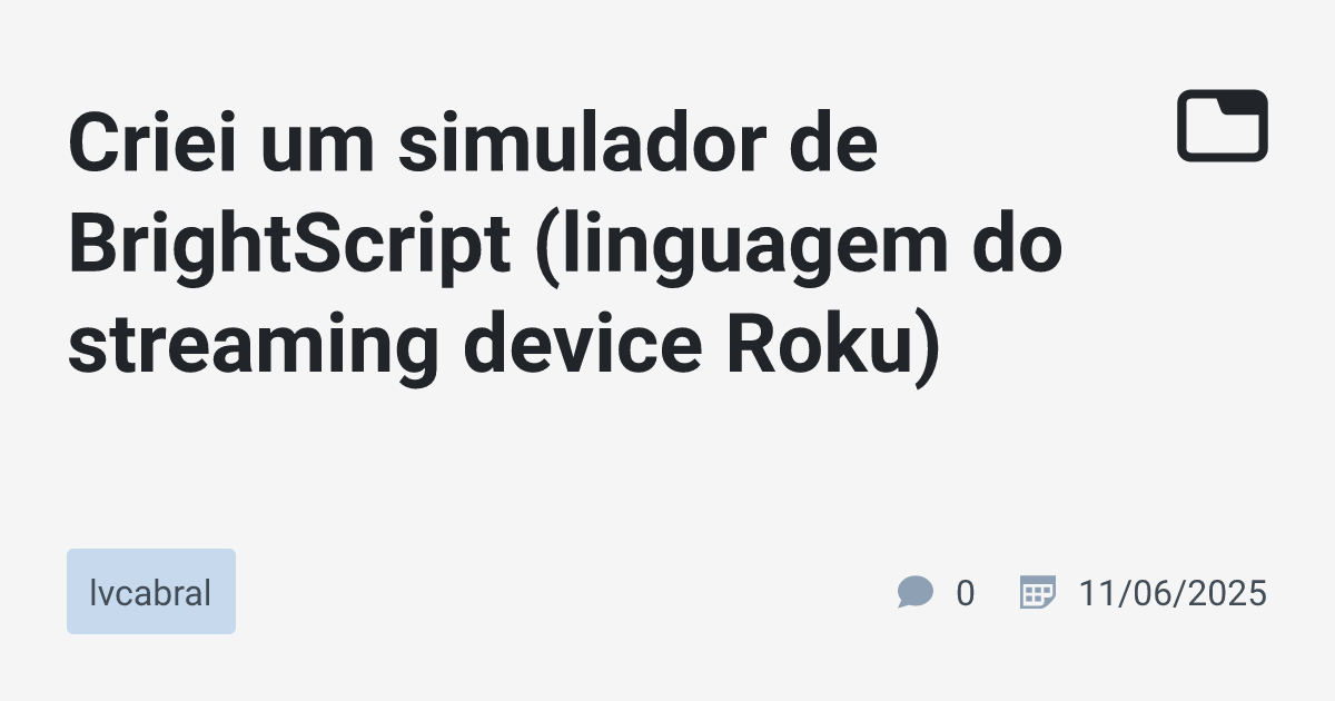 Criei um simulador de BrightScript (linguagem do streaming device Roku ...