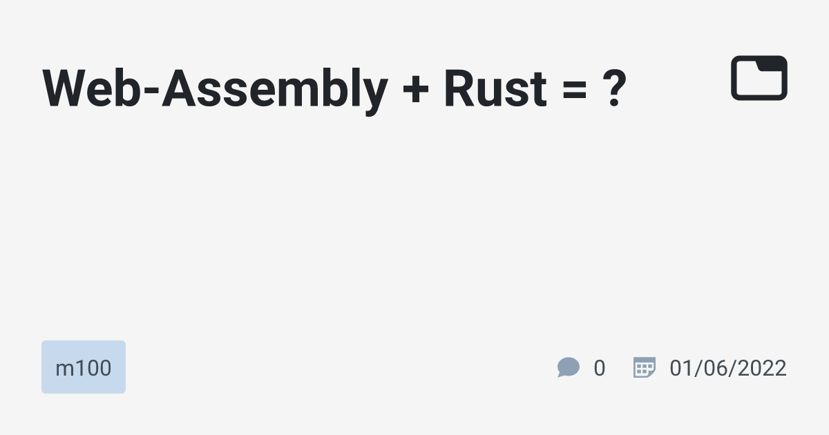 Web­Assembly + Rust = ? · m100 · TabNews
