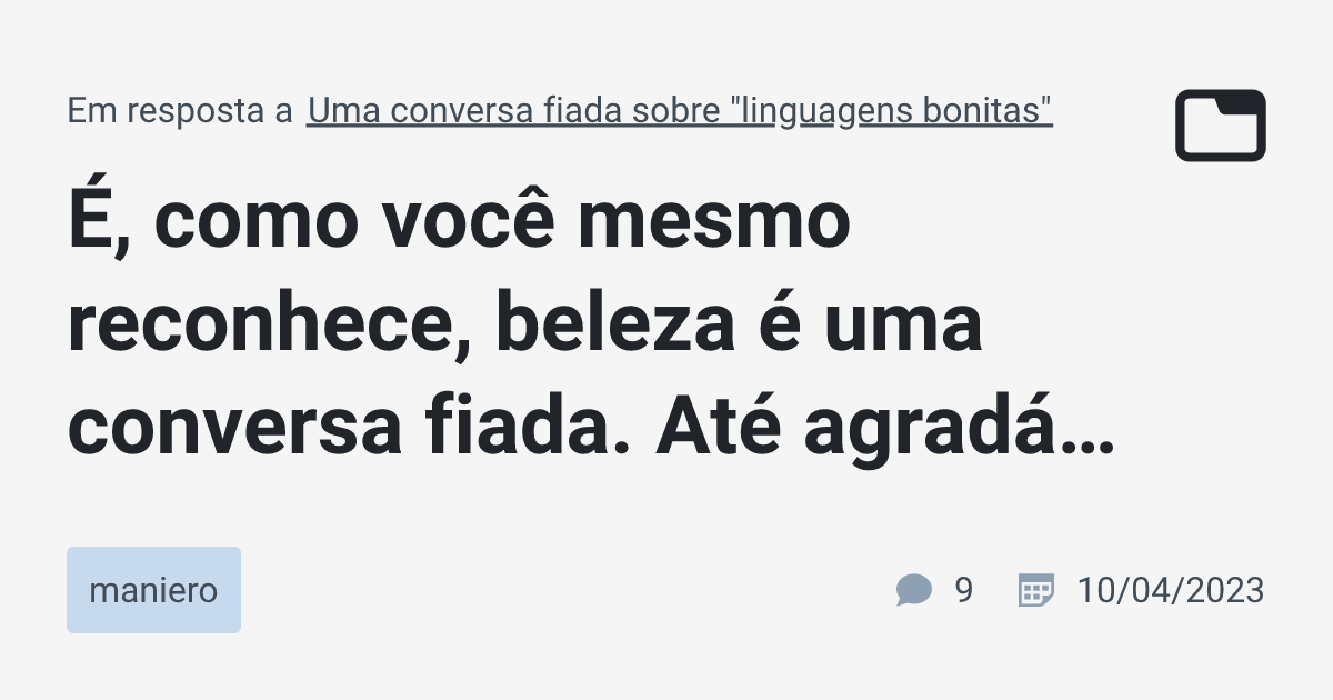 É, como você mesmo reconhece, beleza é uma conversa fiada. Até ...