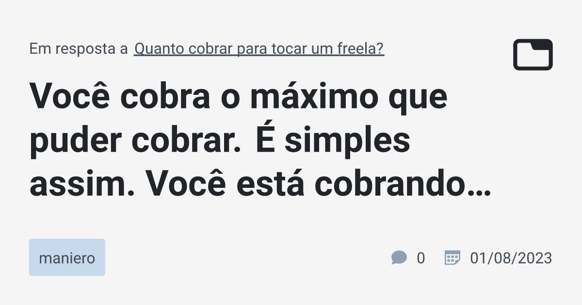 Você cobra o máximo que puder cobrar. É simples assim. Você está ...