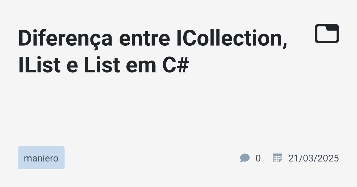 Diferença entre ICollection, IList e List em C# · maniero · TabNews