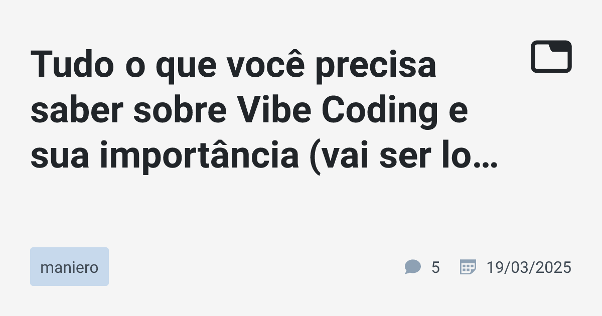 Tudo o que você precisa saber sobre Vibe Coding e sua importância (vai ser longo) · maniero ...
