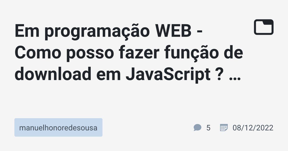 Em programação WEB - Como posso fazer função de download em JavaScript ...