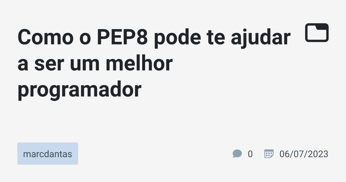 Como o PEP8 pode te ajudar a ser um melhor programador · marcdantas · TabNews