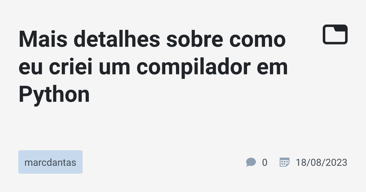 Mais detalhes sobre como eu criei um compilador em Python · marcdantas ...