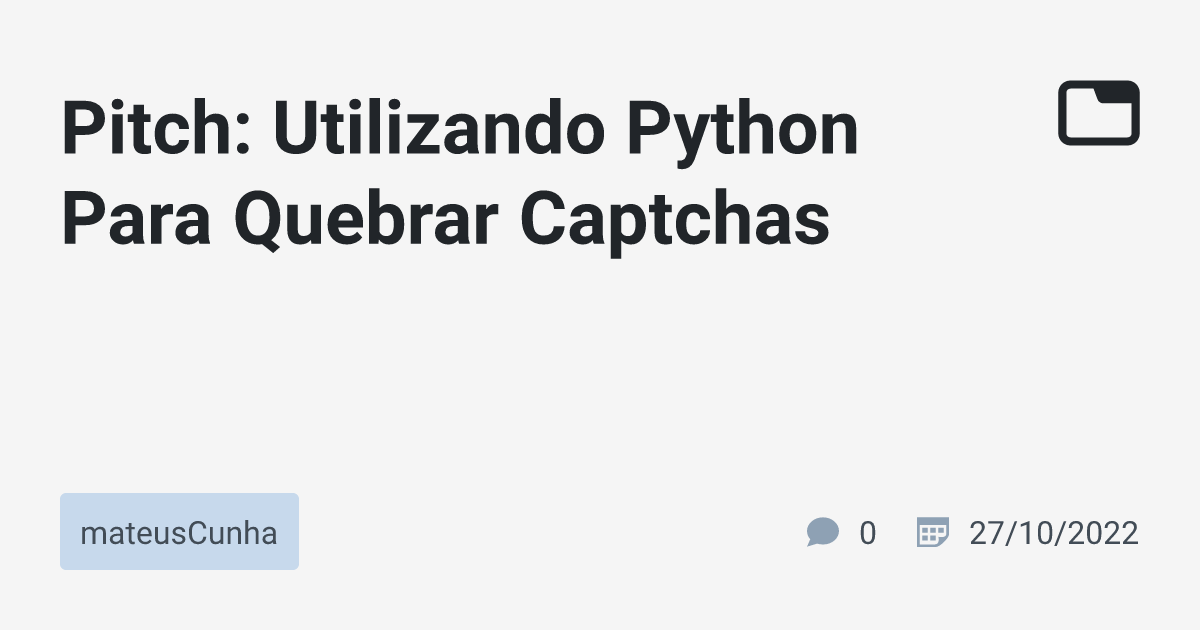 Pitch: Utilizando Python Para Quebrar Captchas · mateusCunha · TabNews