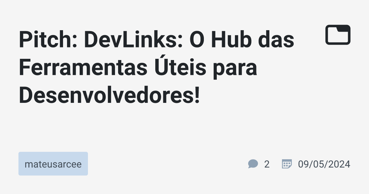 Pitch: DevLinks: O Hub das Ferramentas Úteis para Desenvolvedores! · mateusarcee · TabNews